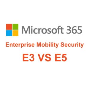 Enterprise Mobility Security E3 vs E5 - EXCEED ICT